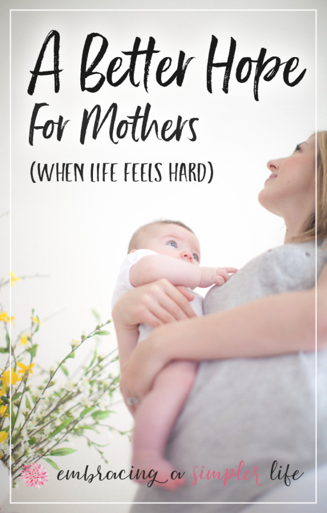 A Better Hope for Mothers When Life Feels Hard | Embracing a Simpler Life